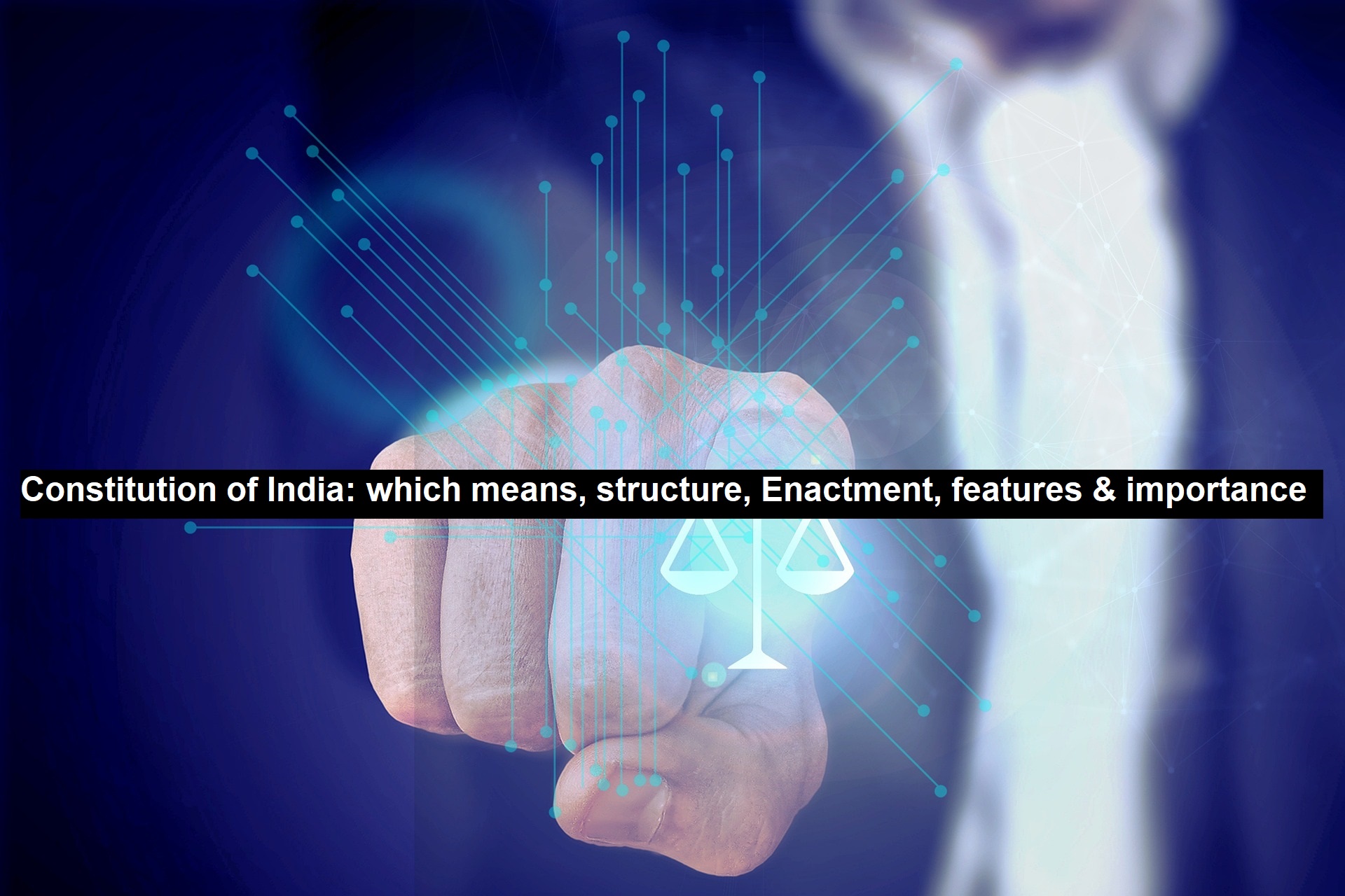 Constitution of India: Which Means, Structure, Enactment, Features ...